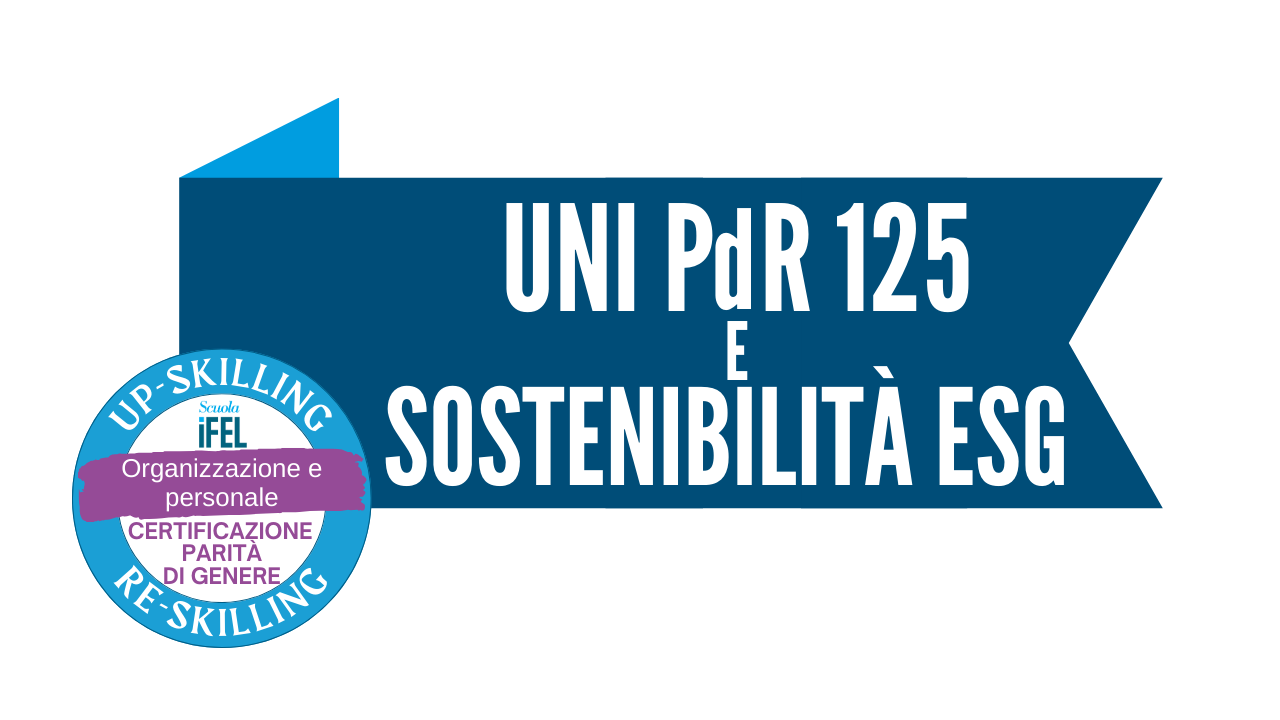 UNI PdR 125 e Sostenibilità ESG | elearning.fondazioneifel.it